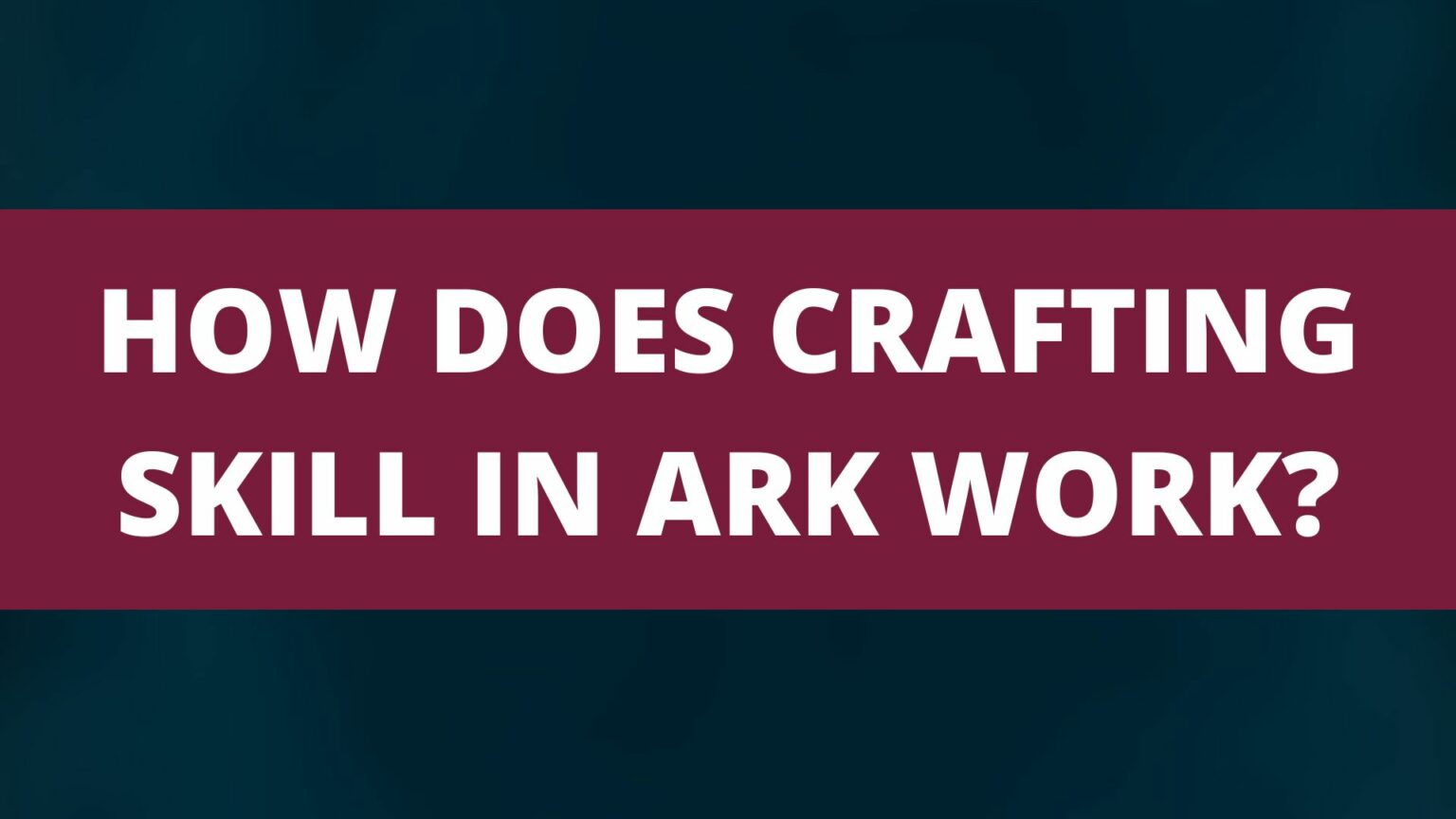 What does ‘Crafting Skill’ do in ARK? – ARK Magazine